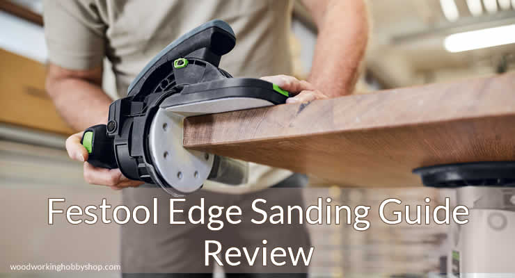 Festool Edge Sanding Guide 12 Reasons - Its A Must Have Tool
