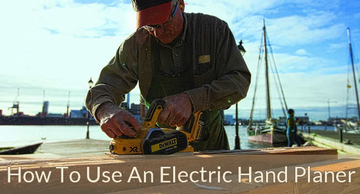 How To Use An Electric Hand Planer - 20 Things You Must Know